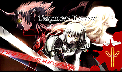 Claymore Review! Nothings Beats Women with Huge Swords! – LOYAL K.N.G.